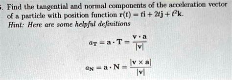 Find The Tangential And Normal Components Of The Acceleration Vector Of A Particle With Position