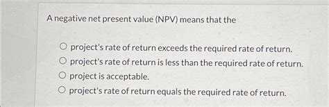 Solved A Negative Net Present Value Npv ﻿means That The