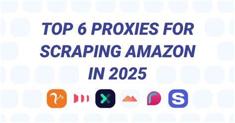 Top 6 Proxies For Scraping Amazon In 2025 Smartech Daily