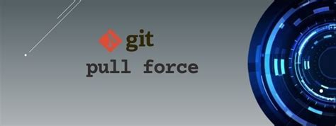 Git Pull Force Explained Easy Examples Golinuxcloud