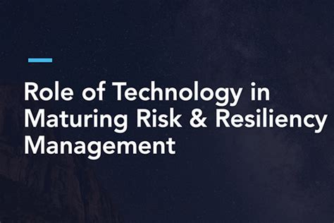 Role Of Technology In Maturing Risk And Resiliency Management Fusion