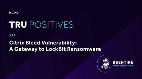 Esentire Citrix Bleed Vulnerability A Gateway To Lockbit Ransomware