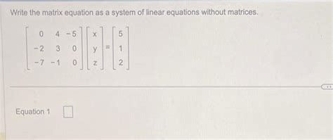 Solved Write The Matrix Equation As A System Of Linear Chegg