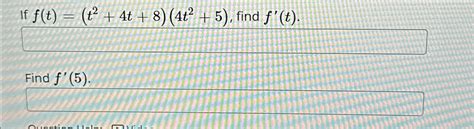 Solved If F T T2 4t 8 4t2 5 ﻿find F T Find F 5