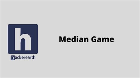 HackerEarth Median Game Problem Solution Programming101