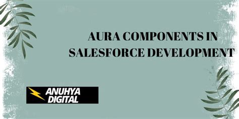 Aura Components In Salesforce Development Learn Salesforce With Anuhya Digital