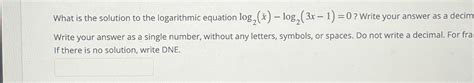 Solved What Is The Solution To The Logarithmic Equation Chegg Com
