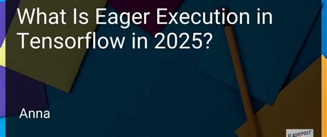 What Is Eager Execution In Tensorflow In 2025 Dev Community