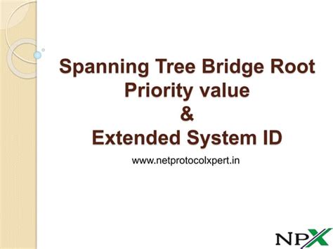 Spanning Tree Bridge Root Priority Value And Extended System Id Pptx Computer Networking