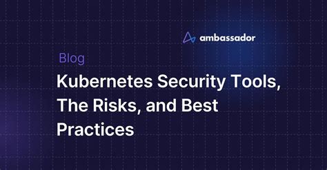 Kubernetes Security Challenges For Containerized Workloads And Microservices Ambassador Posted