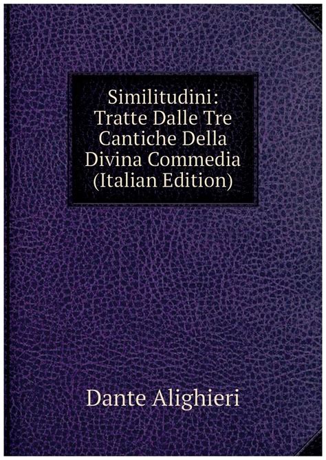 Similitudini Tratte Dalle Tre Cantiche Della Divina Commedia Italian Edition — купить в