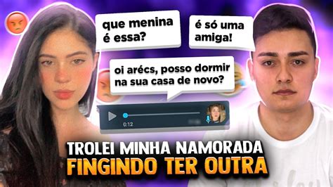 Trolei Minha Namorada Fingindo Que Tenho Outra😂 Youtube
