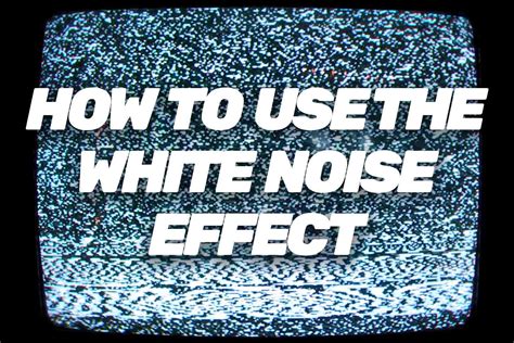 How To Use The Noise Effect