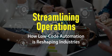 Streamlining Operations How Low Code Automation Is Reshaping Industries