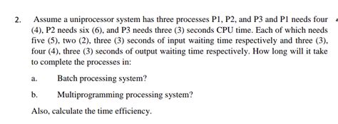 Solved 2 Assume A Uniprocessor System Has Three Processes Chegg