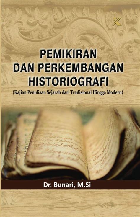 PEMIKIRAN DAN PERKEMBANGAN HISTORIOGRAFI Kajian Penulisan Sejarah Dari