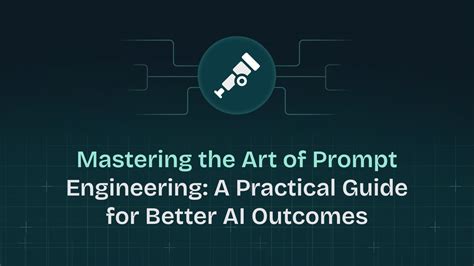 Guide To Master Prompt Engineering For Better Ai Outcomes