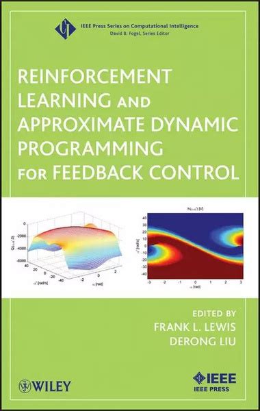 Reinforcement Learning And Approximate Dynamic Programming For Feedback Control Derong Liu