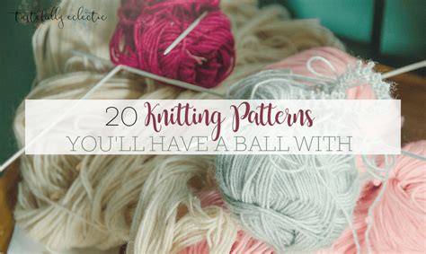 Knitting Patterns You Ll Have A Ball With Tastefully Eclectic