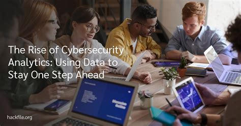 The Rise Of Cybersecurity Analytics Using Data To Stay One Step Ahead