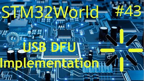 Stm32 Tutorial 43 Usb Dfu Implementation Youtube