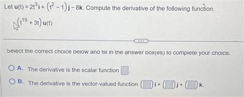 Solved Let U T 2t3i T2−1 J−8k Compute The Derivative Of