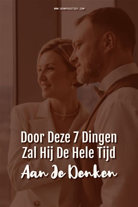 Door Deze 7 Dingen Zal Hij De Hele Tijd Aan Je Denken Artofit