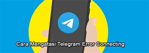 Cara Mengatasi Telegram Error Connecting Bacolah Com