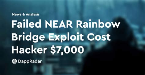 Failed Near Rainbow Bridge Exploit Cost Hacker 7000
