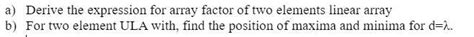 solved a derive the expression for array factor of two