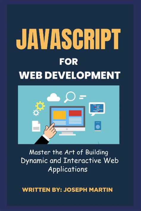 Javascript For Web Development Master The Art Of Building Dynamic And Interactive Web