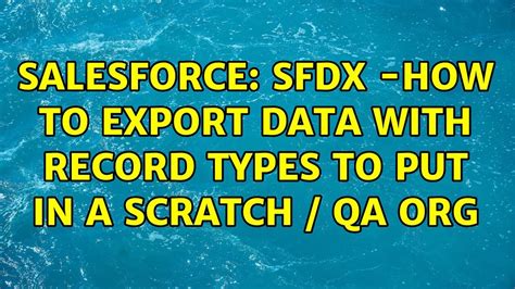 Salesforce Sfdx How To Export Data With Record Types To Put In A Scratch Qa Org Youtube