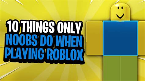 10 Things Only Noobs Do When Playing Roblox Youtube