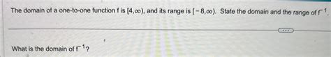 Solved The Domain Of A One To One Function F ﻿is [4 ∞ ﻿and
