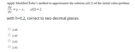 Solved Apply Modified Euler S Method To Approximate The Chegg