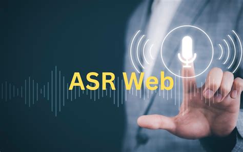 Understanding ASR Web Revolutionizing Digital Interactions