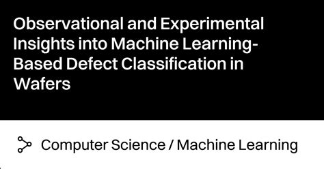 Observational And Experimental Insights Into Machine Learning Based Defect Classification In Wafers