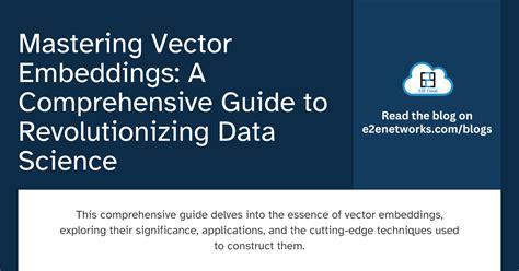 A Comprehensive Guide To Vector Embeddings