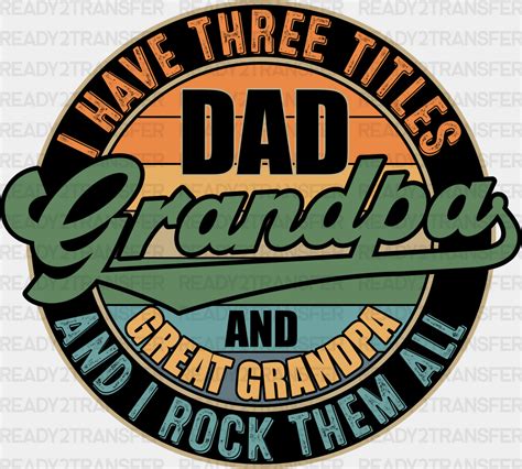 Dad Grandpa And Great Grandpa Fathers Day Dtf Transfer Ready2transfer
