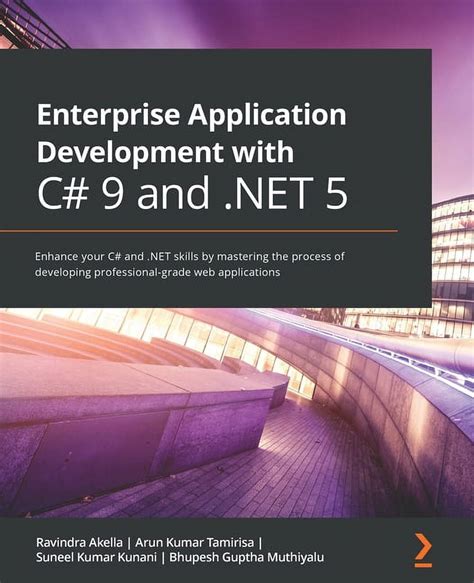 Enterprise Application Development With C 9 And Net 5 Enhance Your C And Net Skills By