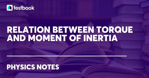 Relation Between Torque And Moment Of Inertia Learn Its Relation