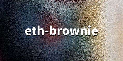 Eth Brownie 1206 A Python Framework For Ethereum Smart Contract