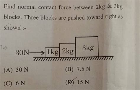 Find Normal Contact Force Between 2 Kgand3 Kg Blocks Three Blocks Are Push