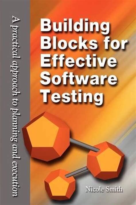 Building Blocks For Effective Software Testing A Practical Approach To