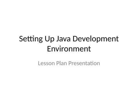 Settingupjavadevelopmentenvironmentlessonplanpptx