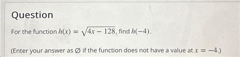 Solved Questionfor The Function H X 4x 1282 ﻿find
