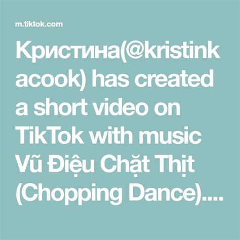 Кристинаkristinkacook Has Created A Short Video On Tiktok With Music Vũ Điệu Chặt Thịt