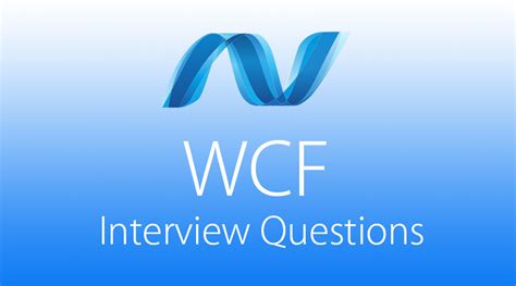 Top 21 WCF Interview Questions And Answers Updated For 2023 Top 21 WCF Interview Questions And Answers Updated For 2023