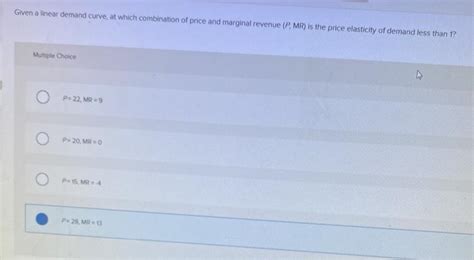 Solved Given A Linear Demand Curve At Which Combination Of Chegg