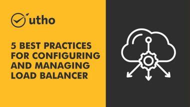 Best Practices For Configuring And Managing A Load Balancer
